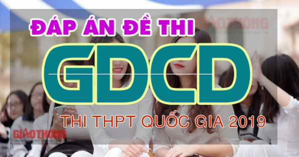 Đáp án đề thi môn GDCD THPT quốc gia 2019 FULL 24 mã đề